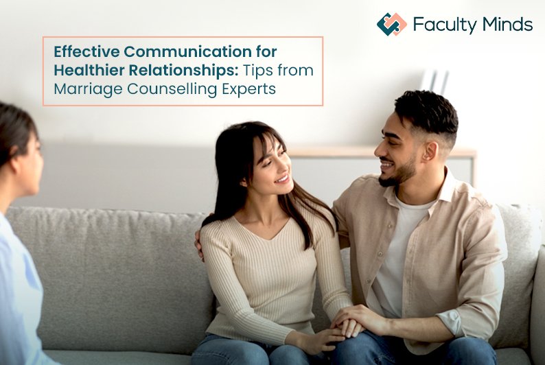 Effective Communication for Healthier Relationships: Tips from Marriage Counselling Experts