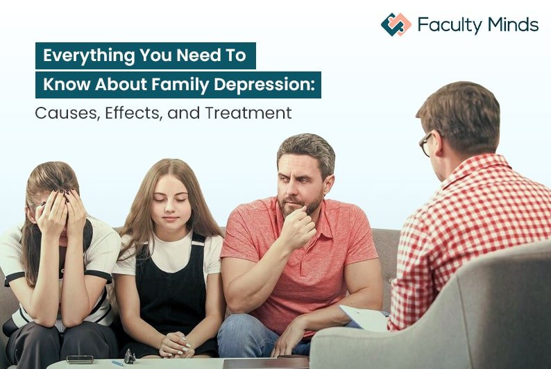 Exploring Family Depression: Causes, Effects and Treatment